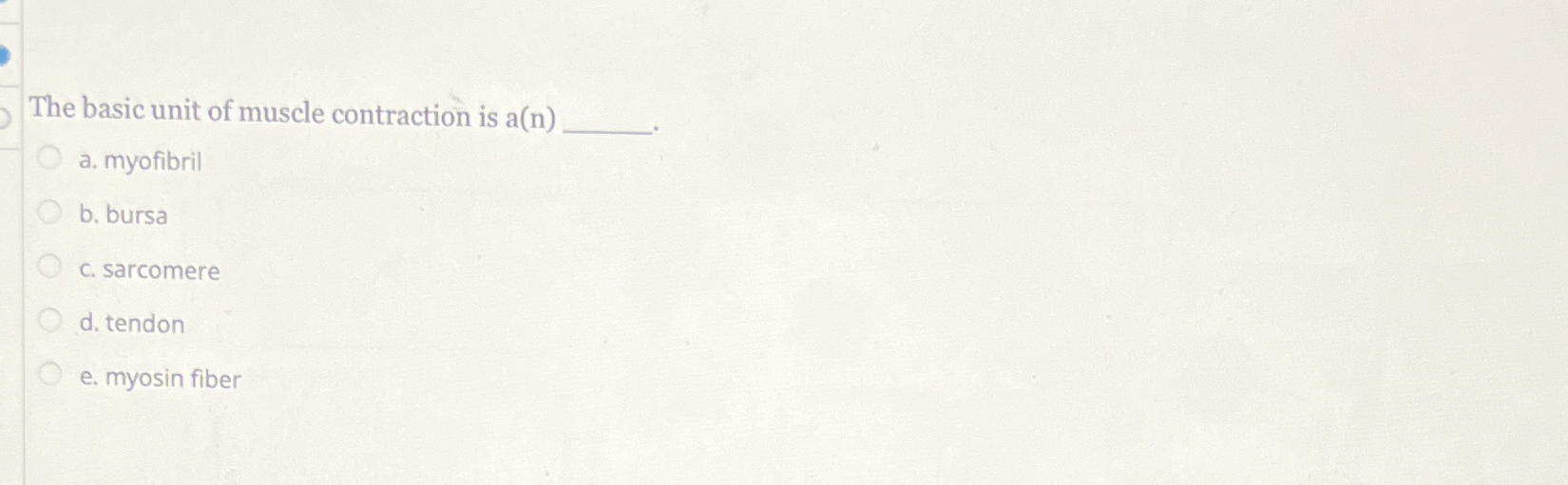 Solved The basic unit of muscle contraction is a(n)a. | Chegg.com