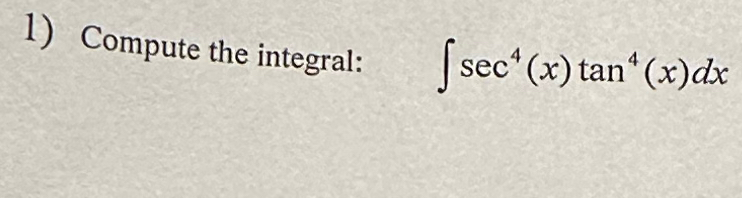 Solved Compute the integral: ∫﻿﻿sec4(x)tan4(x)dx | Chegg.com