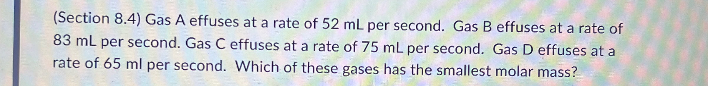 Solved (Section 8.4) ﻿Gas A effuses at a rate of 52mL ﻿per | Chegg.com