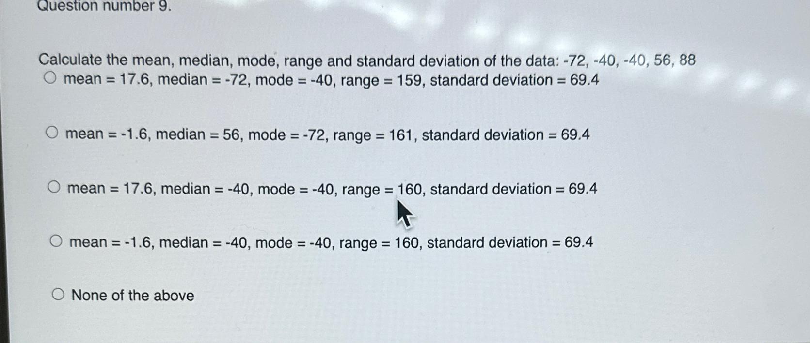 Solved Question number 9.Calculate the mean, median, mode, | Chegg.com