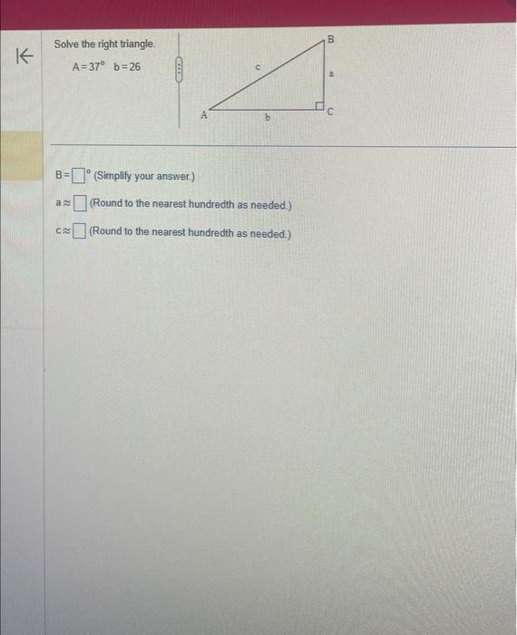 Solve the right triangle. A=37∘b=26 B=∘ (Simplify | Chegg.com