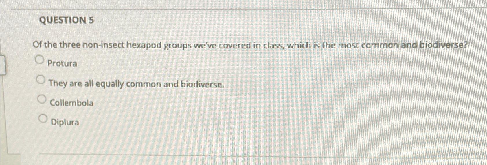 Solved QUESTION 5Of the three non-insect hexapod groups | Chegg.com