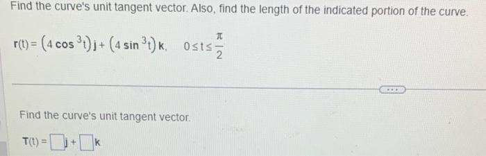 Solved Find the curves unit tangent vector, then find the | Chegg.com