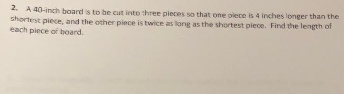 Solved 2. A 40-inch board is to be cut into three pieces so | Chegg.com