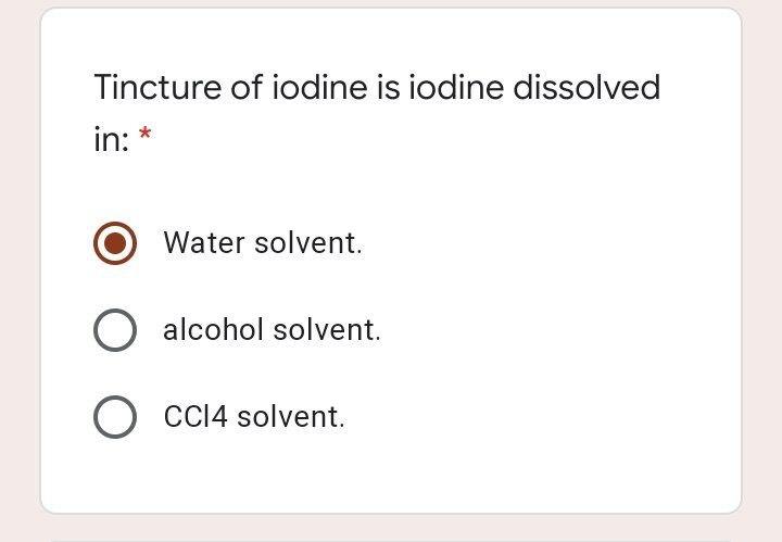 Solved Tincture of iodine is iodine dissolved in: * Water | Chegg.com