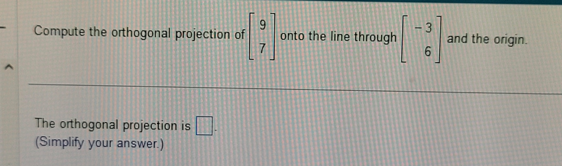 Solved Compute the orthogonal projection of [97] ﻿onto the | Chegg.com