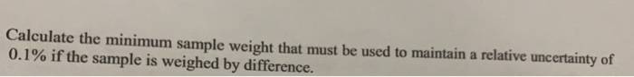 Solved Calculate the minimum sample weight that must be used | Chegg.com