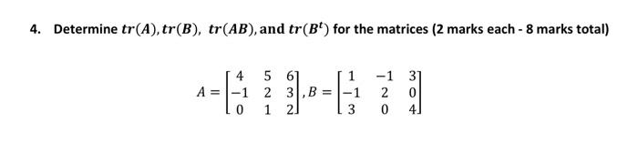 Solved 4. Determine tr(A),tr(B),tr(AB), and tr(Bt) for the | Chegg.com