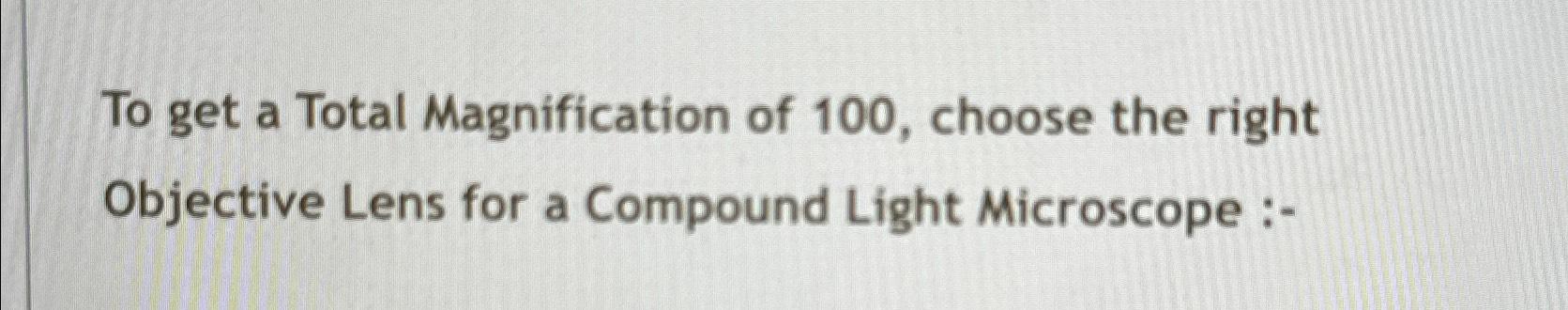 Solved To get a Total Magnification of 100 , ﻿choose the | Chegg.com