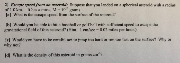 Solved 2] Escape speed from an asteroid: Suppose that you | Chegg.com