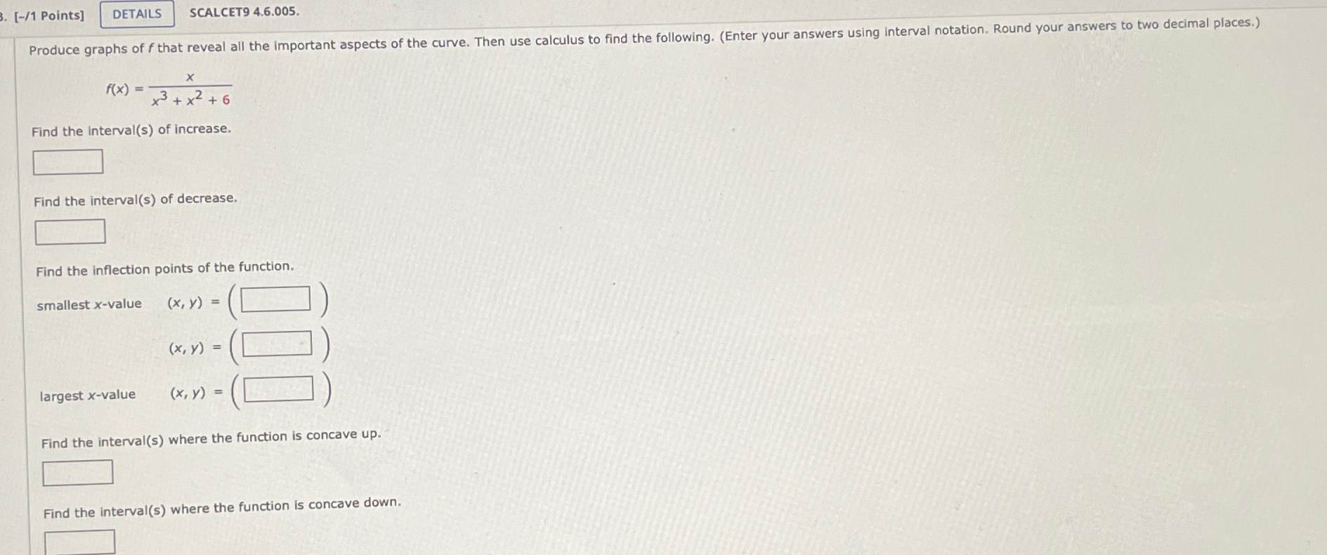 Solved [-/1 ﻿Points]SCALCET9 4.6.005.f(x)=xx3+x2+6Find the | Chegg.com