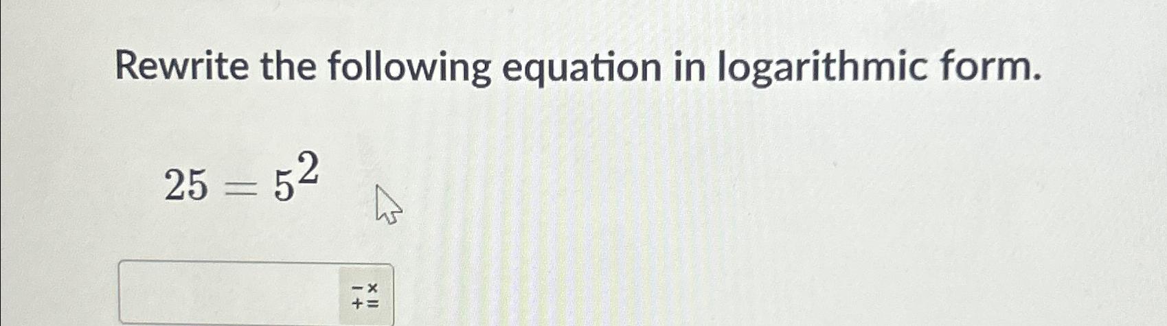 Solved Rewrite the following equation in logarithmic | Chegg.com