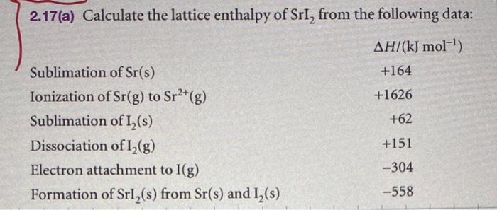 Solved 2.17(a) Calculate the lattice enthalpy of SrI2 from | Chegg.com
