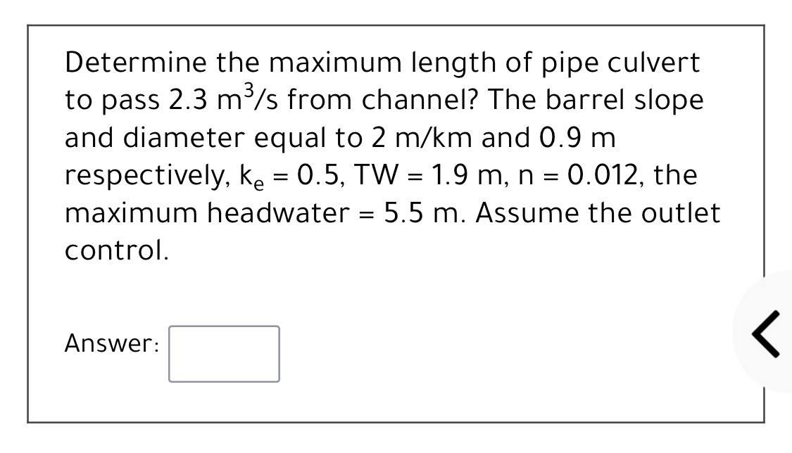 Solved Determine the maximum length of pipe culvert to pass | Chegg.com