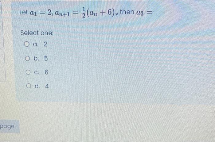 Solved Let a1=2,an+1=21(an+6), then a3= Select one: a. 2 b. | Chegg.com