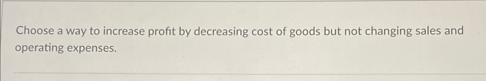Solved Choose a way to increase profit by decreasing cost of | Chegg.com