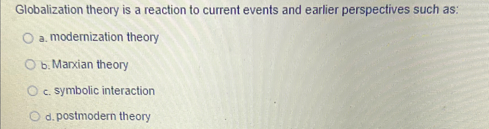 Solved Globalization theory is a reaction to current events | Chegg.com