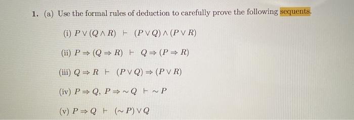 Solved 1. (a) Use the formal rules of deduction to carefully | Chegg.com