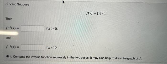 Solved (1 point) Suppose f(x) = |x|.x Then f-¹(x) = if x ≥ | Chegg.com