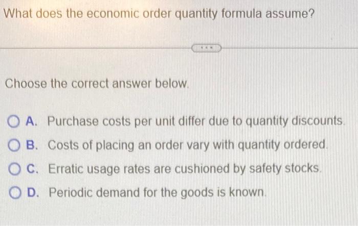 Solved What does the economic order quantity formula assume? | Chegg.com