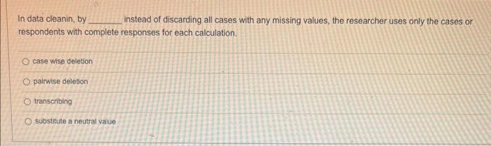 Solved In data cleanin, by instead of discarding all cases | Chegg.com