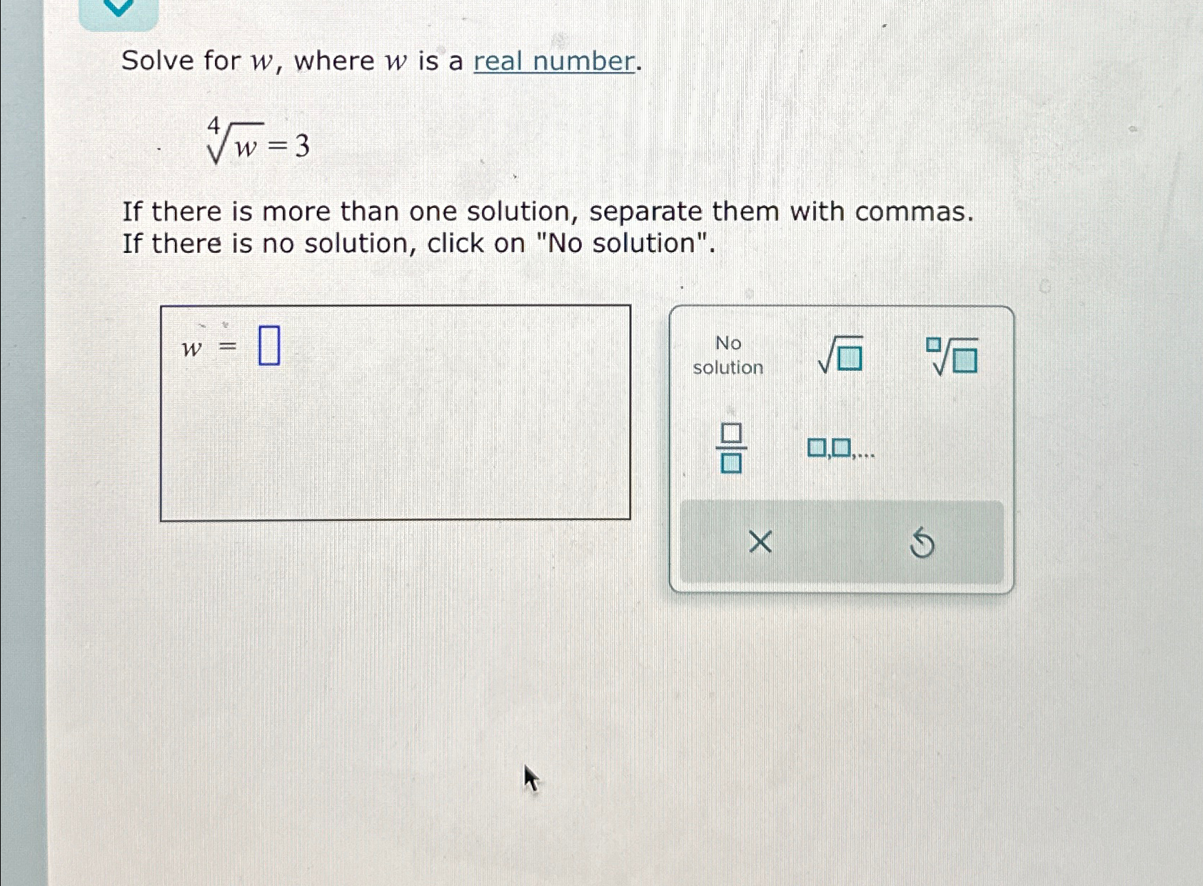 Solved Solve for w, ﻿where w ﻿is a real number.w4=3If there | Chegg.com