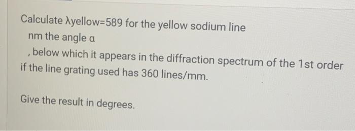 Solved Calculate λ yellow =589 for the yellow sodium line nm | Chegg.com