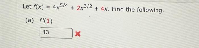 Solved Let f(x) = 4x5/4 + 2x3/2 + 4x. Find the following. | Chegg.com