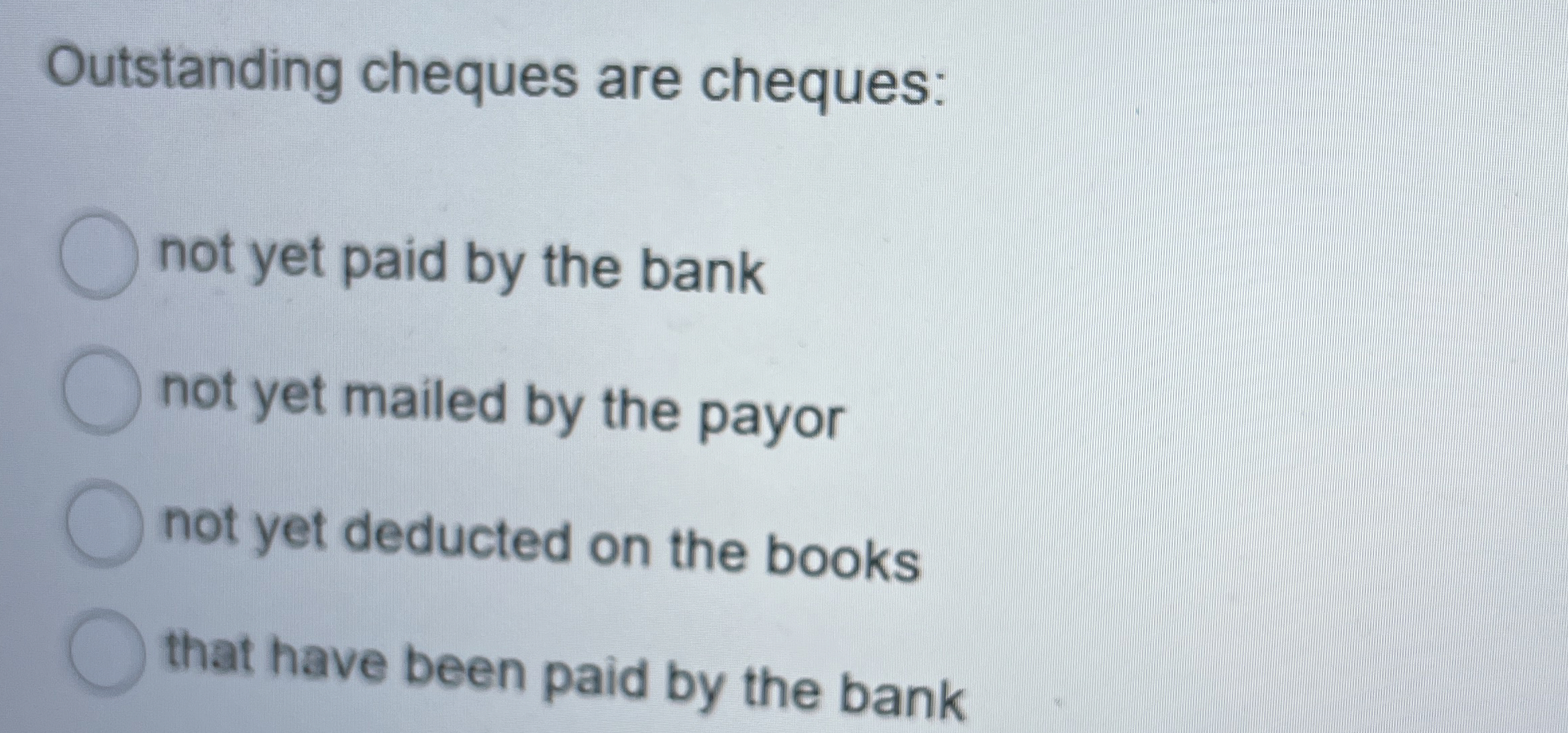 Solved Outstanding cheques are cheques:not yet paid by the | Chegg.com