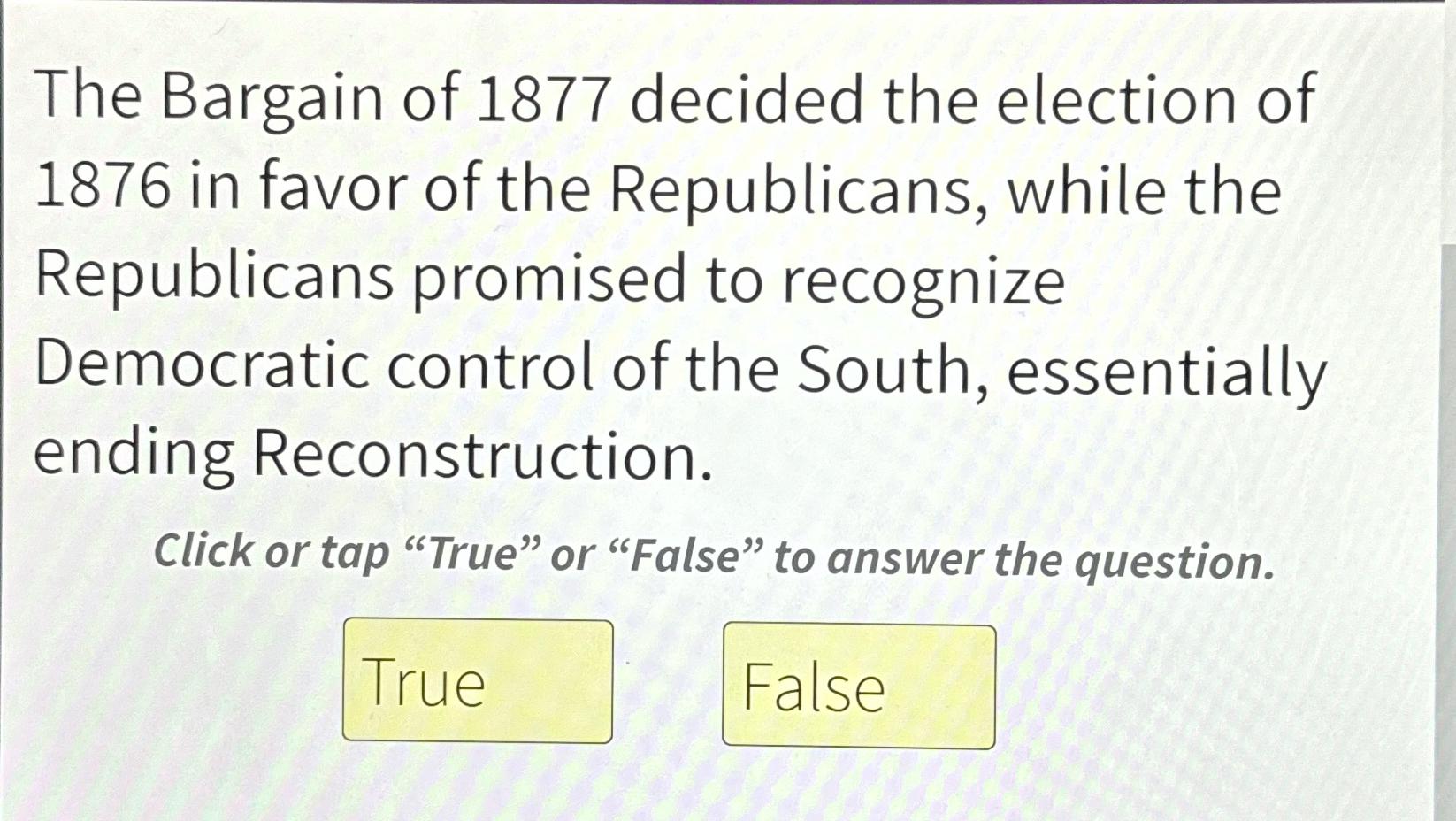 Solved The Bargain of 1877 ﻿decided the election of 1876 ﻿in | Chegg.com