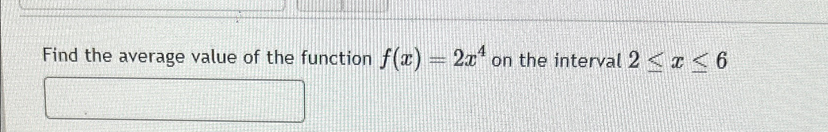 Solved Find the average value of the function f(x)=2x4 ﻿on | Chegg.com