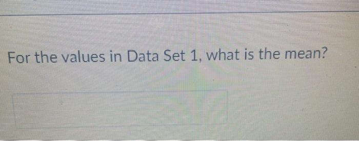 Solved For the values in Data Set 1 , what is the mean?Data | Chegg.com