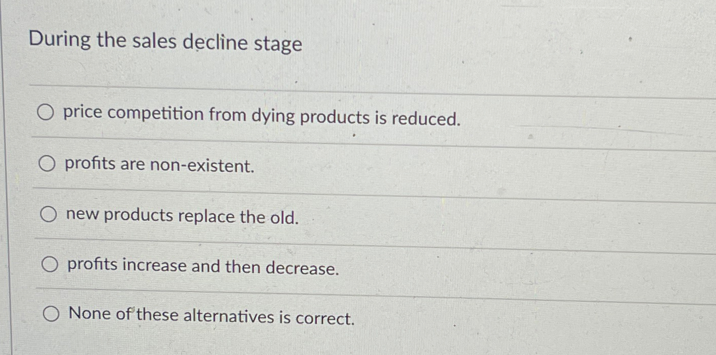 Solved During the sales decline stageprice competition from | Chegg.com