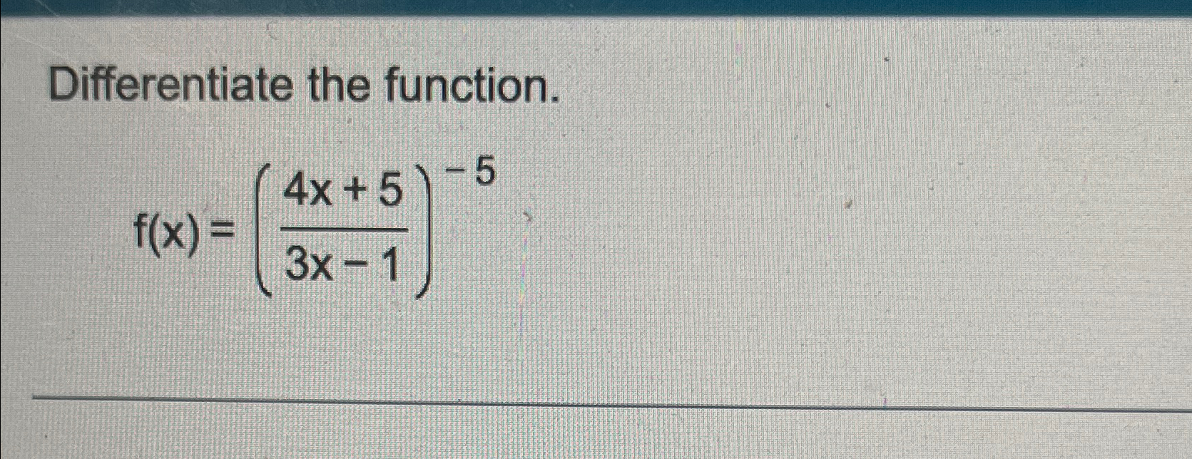 Solved Differentiate the function.f(x)=(4x+53x-1)-5 | Chegg.com