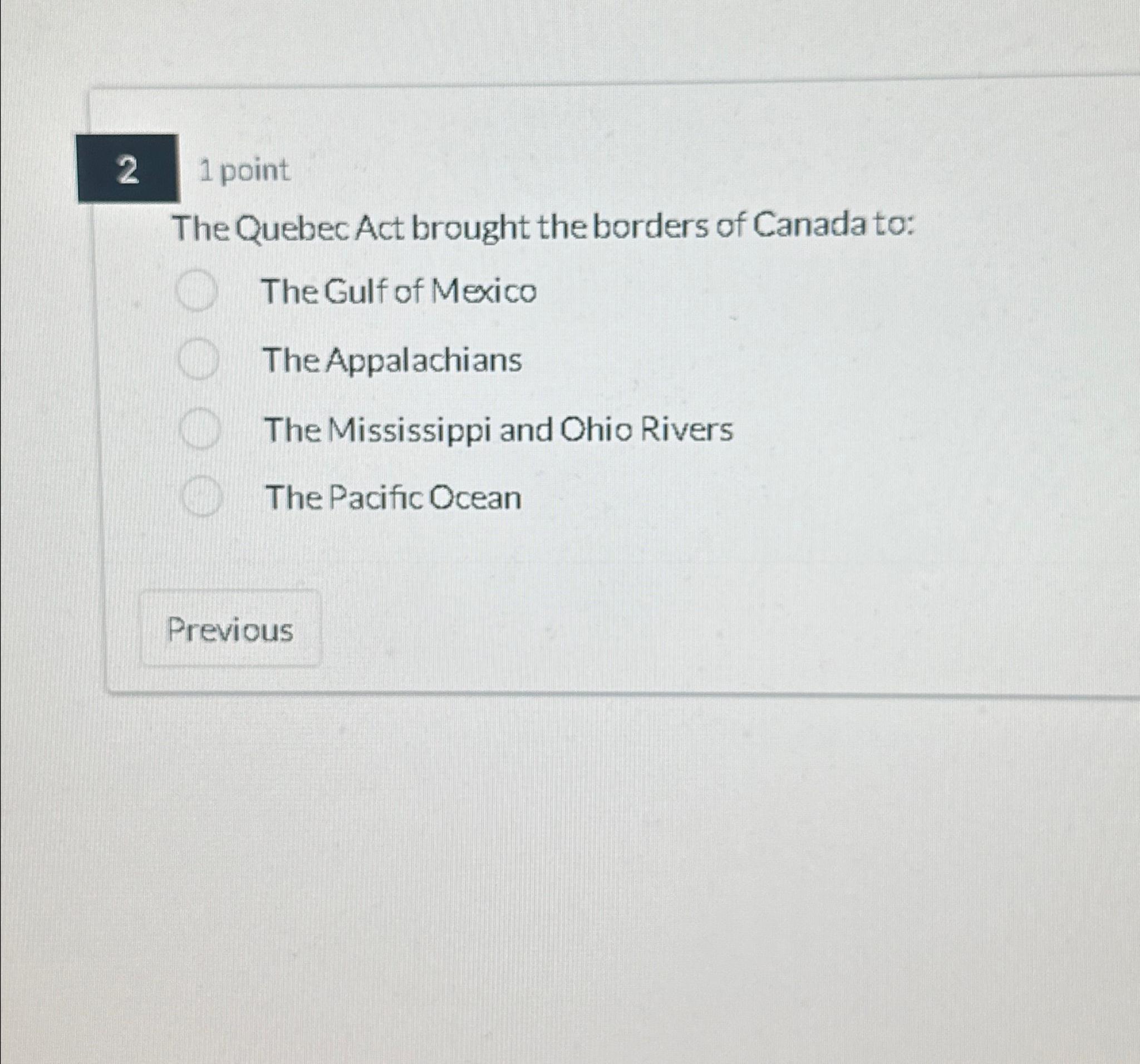 Solved 1 ﻿pointThe Quebec Act brought the borders of Canada | Chegg.com