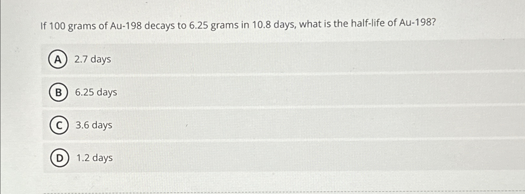 Solved If 100 ﻿grams of Au-198 ﻿decays to 6.25 ﻿grams in | Chegg.com
