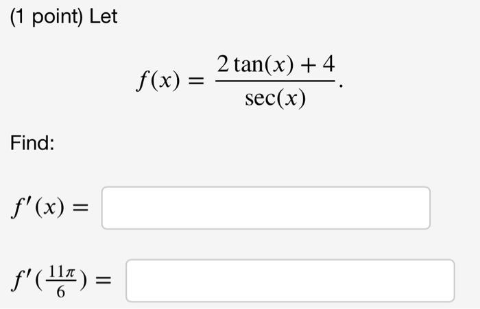 Solved (1 point) Let f(x)=sec(x)2tan(x)+4 Find: f′(x)= | Chegg.com