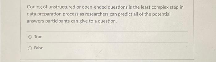 Solved Coding of unstructured or open-ended questions is the | Chegg.com