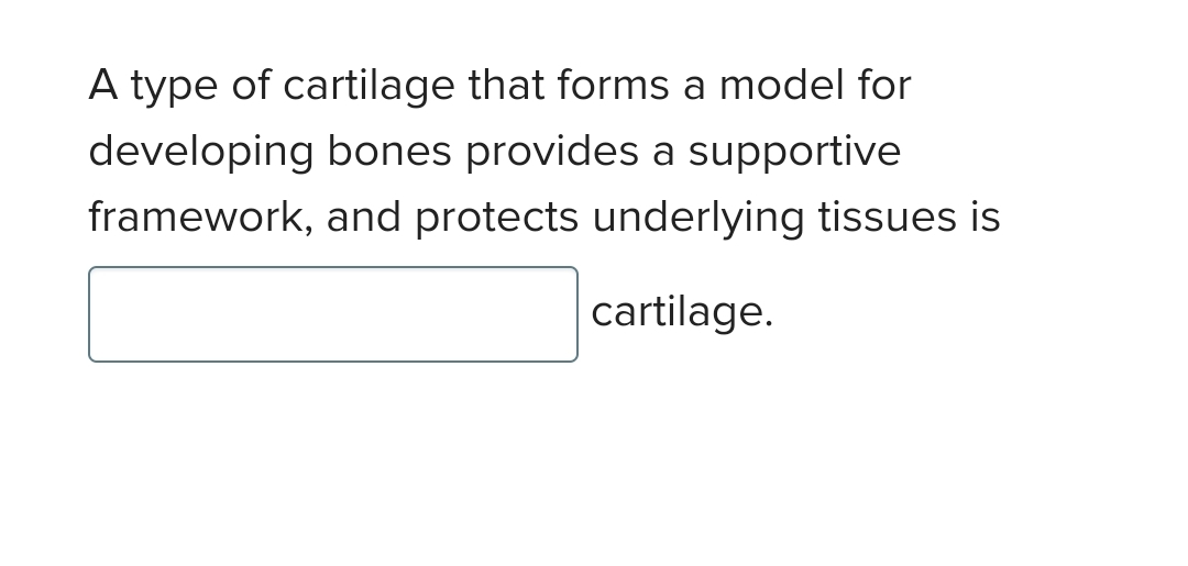 Solved A type of cartilage that forms a model for developing | Chegg.com