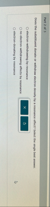 Solved Part 2 ﻿of 3Does the substituent donate or withdraw | Chegg.com