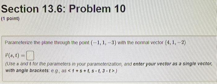 Solved Section 13.6: Problem 10 (1 point) Parameterize the | Chegg.com