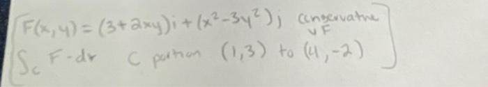 F(x,y)=(3+2xy)i+(x2−3y2); cinervatue ScF⋅drC partion | Chegg.com