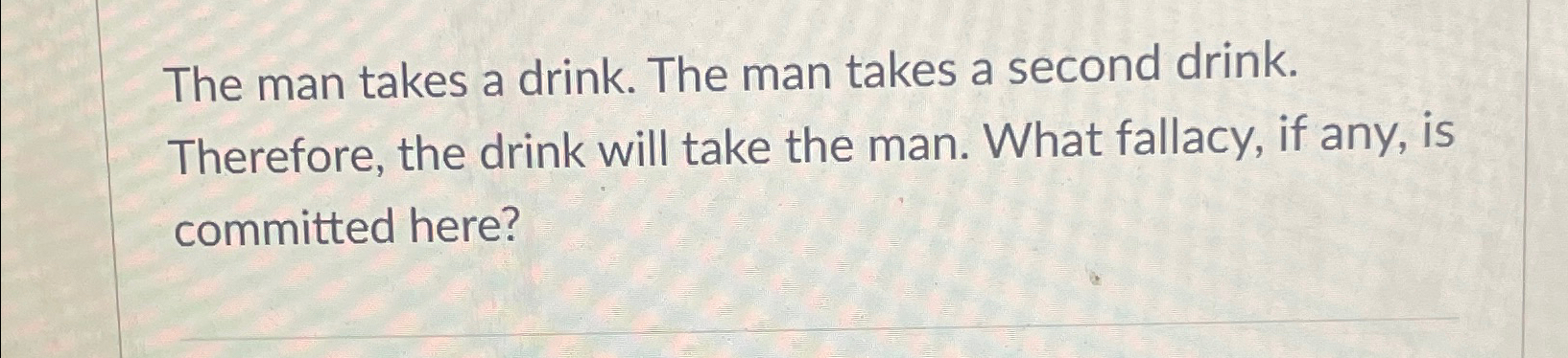Solved The man takes a drink. The man takes a second drink. | Chegg.com