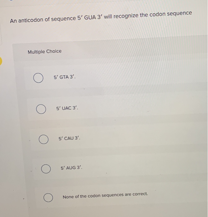 Solved An anticodon of sequence 5' GUA 3' will recognize the | Chegg.com