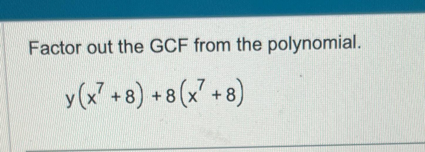 Solved Factor out the GCF from the | Chegg.com