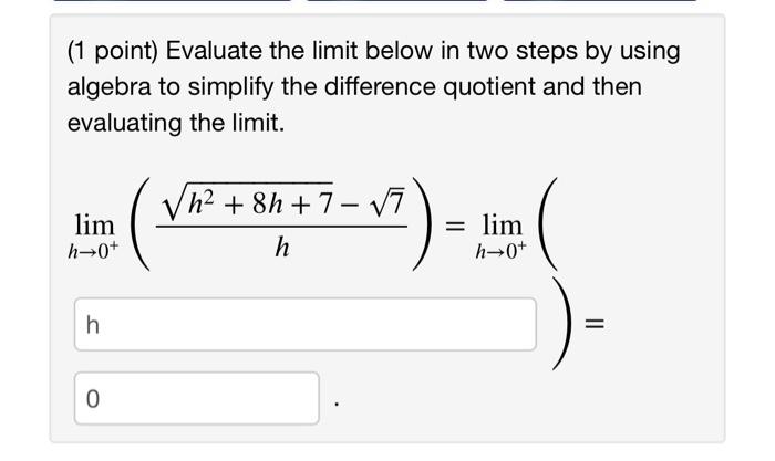 Solved (1 point) Evaluate the limit below in two steps by | Chegg.com