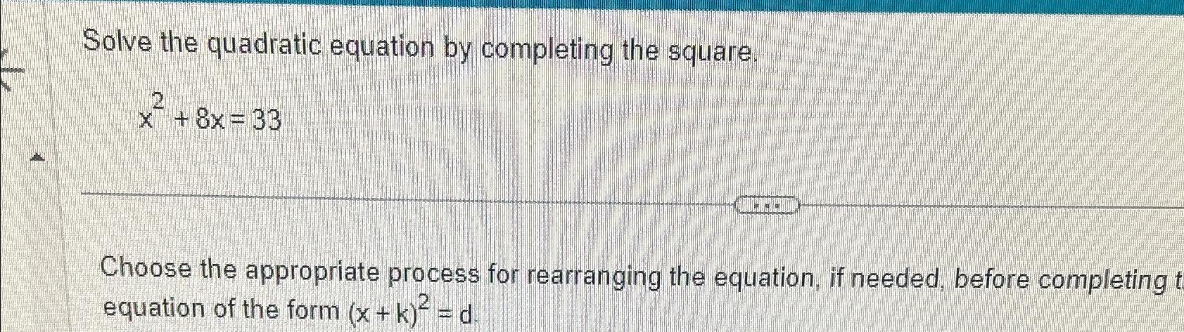 Solved Solve the quadratic equation by completing the | Chegg.com