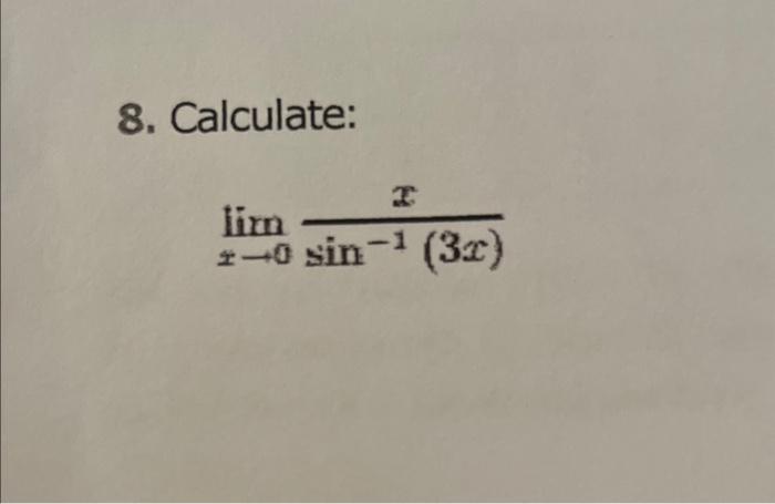 Solved 8. Calculate: limx→0sin−1(3x)x | Chegg.com