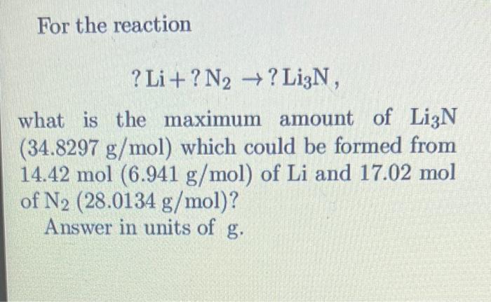 Solved For the reaction ?Li+? N2→?Li3 N what is the maximum | Chegg.com
