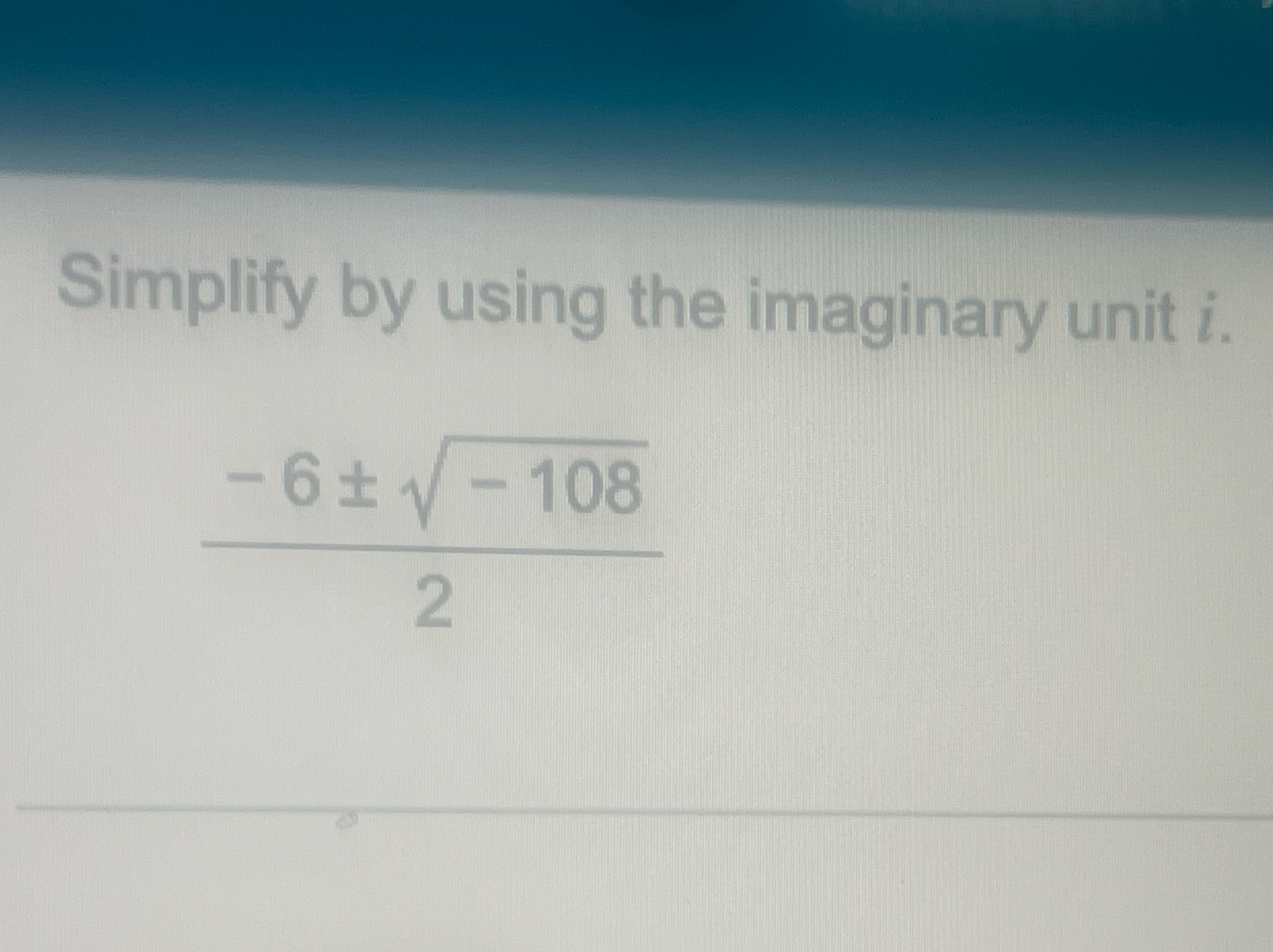 Simplify by using the imaginary unit i.-6+--10822 | Chegg.com